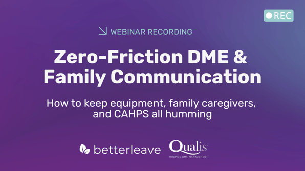 Webinar Recording: Zero-Friction DME & Family Communication with Qualis & Betterleave